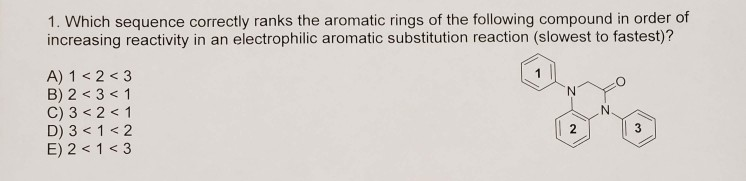Solved 1. Which sequence correctly ranks the aromatic rings | Chegg.com