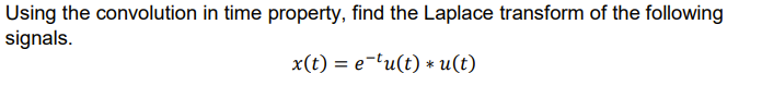 Solved Using the convolution in time property, find the | Chegg.com
