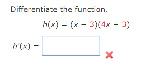 Solved Differentiate the function. h(x)=(x−3)(4x+3) | Chegg.com