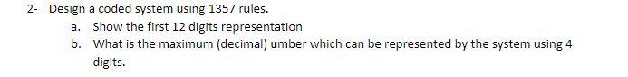 Solved 2- Design a coded system using 1357 rules. a. Show | Chegg.com