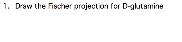 Solved 1. Draw the Fischer projection for D-glutamine4. Draw | Chegg.com