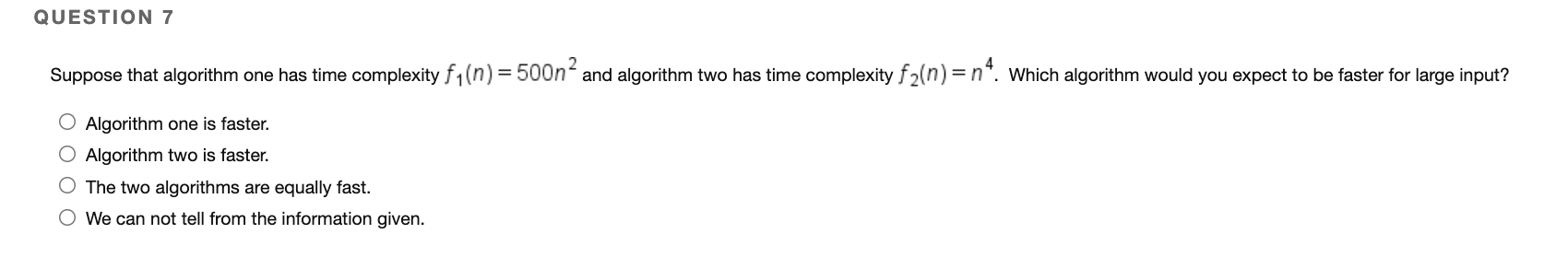 Solved QUESTION 7 Suppose that algorithm one has time | Chegg.com