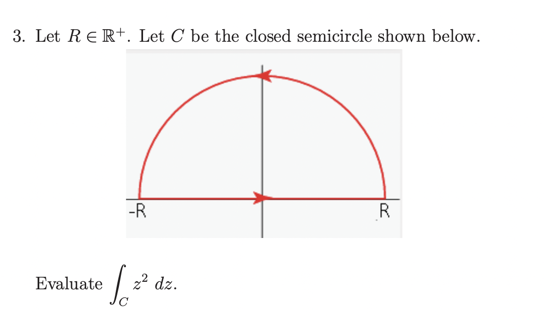 Solved 3. Let R∈R+. Let C be the closed semicircle shown | Chegg.com