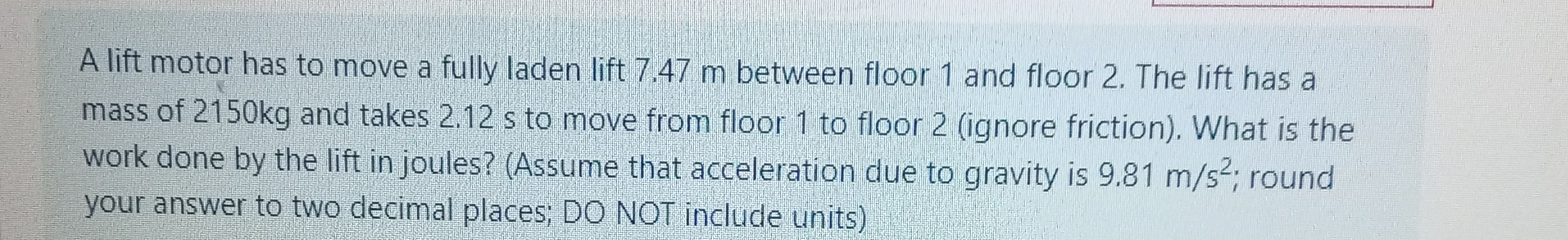Solved A lift motor has to move a fully laden lift 7.47 m | Chegg.com