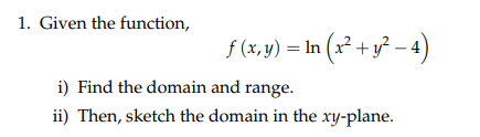 Solved 1. Given the function, f(x,y)=ln(x2+y2−4) i) Find the | Chegg.com