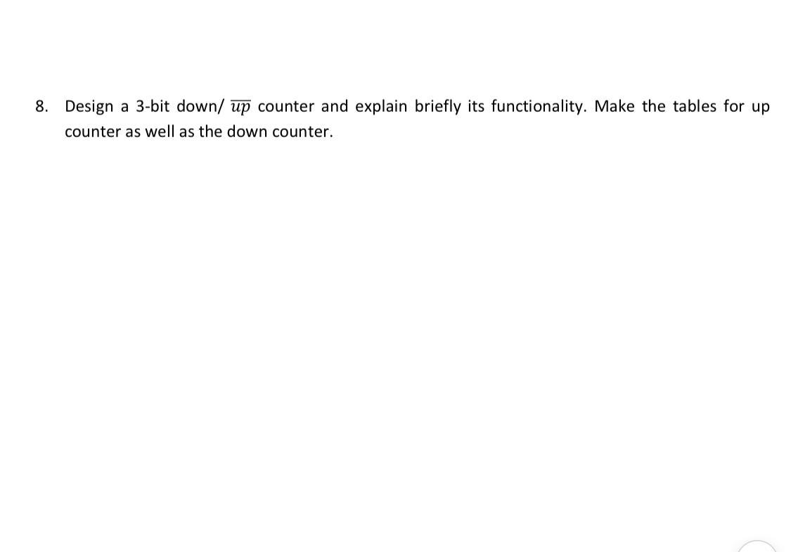 Solved 8. Design a 3-bit down/ up counter and explain | Chegg.com