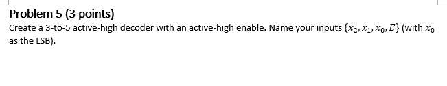 Solved Problem 5 (3 points) Create a 3-to-5 active-high | Chegg.com