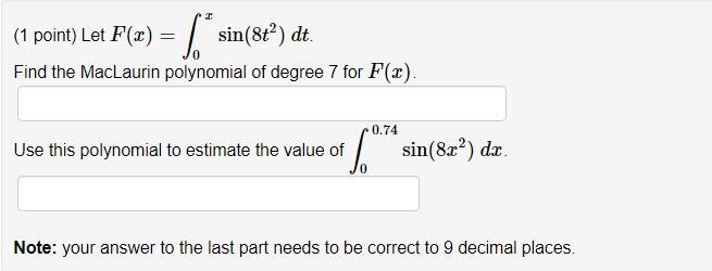 Solved (1 point) Let F(x)=∫0xsin(8t2)dt. Find the MacLaurin | Chegg.com