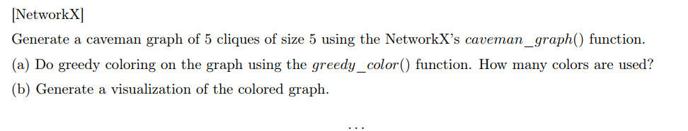 Solved [NetworkX]Generate a caveman graph of 5 ﻿cliques of | Chegg.com