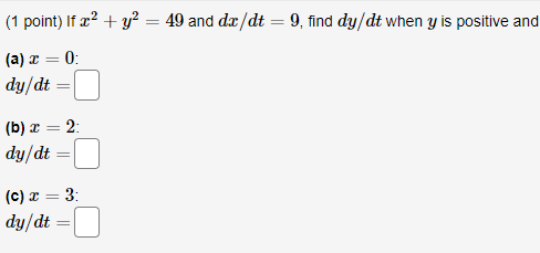 Solved (1 point) If x2+y2=49 and dx/dt=9, find dy/dt when y | Chegg.com