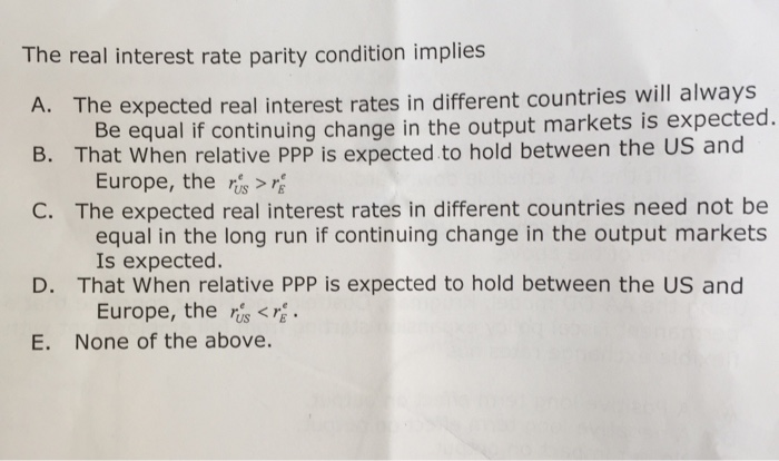 Solved The real interest rate parity condition implies A. Th | Chegg.com