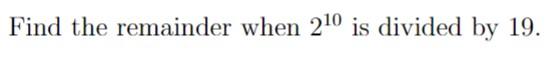 Solved Find the remainder when 210 is divided by 19 . | Chegg.com