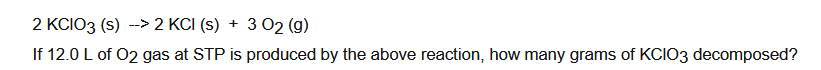 Solved 2KClO3( s)−>2KCl(s)+3O2( g) If 12.0 L of O2 gas at | Chegg.com