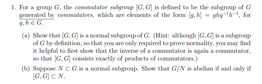 Solved 1. For a group G, the commutator subgroup [G,G] is | Chegg.com