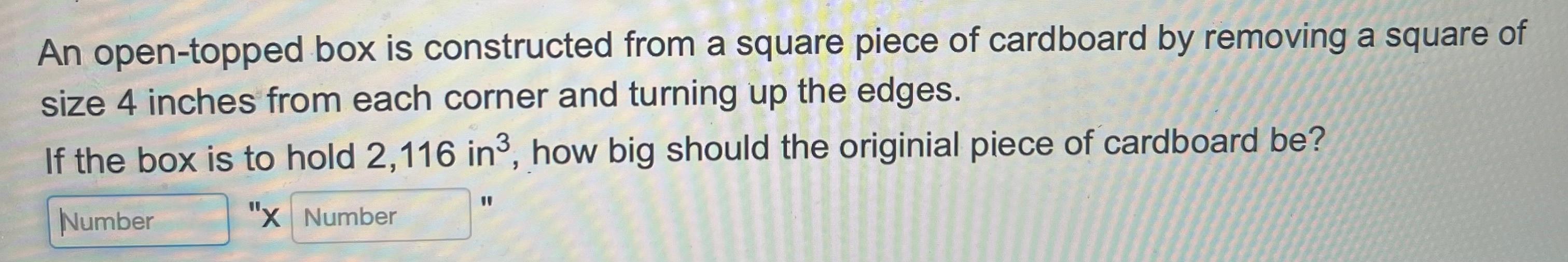 [Solved]: An open-topped box is constructed from a square