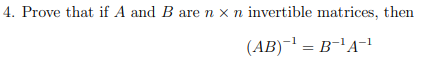 Solved 4. Prove that if A and B are nxn invertible matrices, | Chegg.com