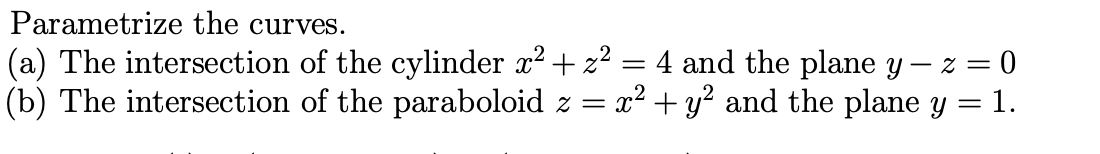 Solved Parametrize the curves. (a) The intersection of the | Chegg.com