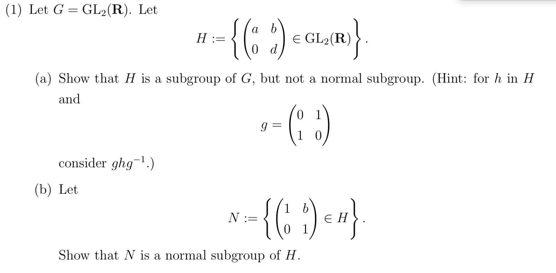 Solved (1) Let G = GL2(R). Let 1 = {(62) €14(2) H:= { 1 E | Chegg.com Solved (1) Let G = GL2(R). Let 1 = {(62) €14(2) H:= { 1 E | Chegg.com