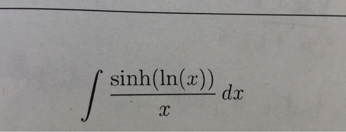 Solved sinh(ln(x dx | Chegg.com