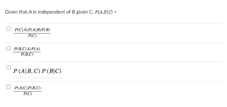 Solved Given that A is independent of B given C, P(A,B∣C)= | Chegg.com