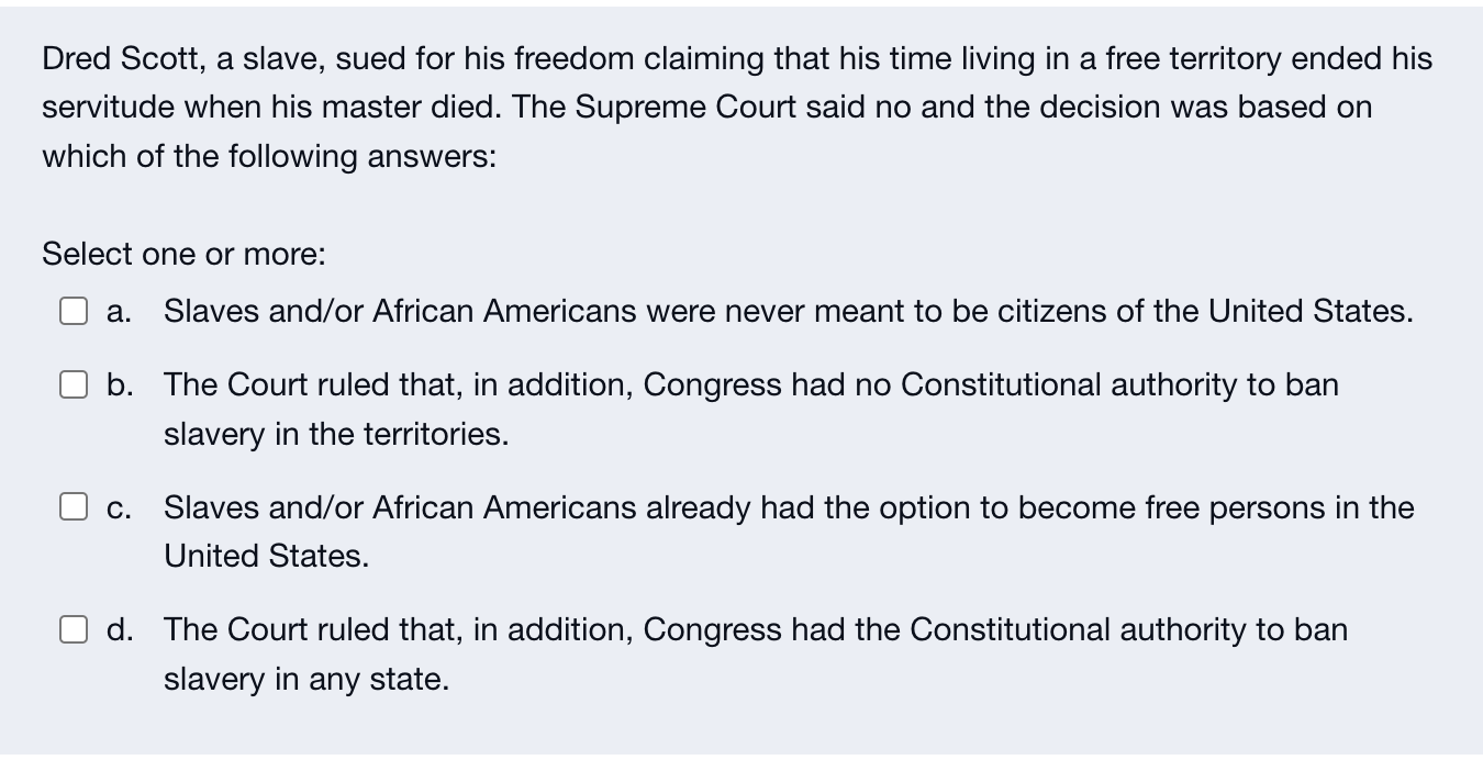 Dred Scott, a slave, sued for his freedom claiming | Chegg.com