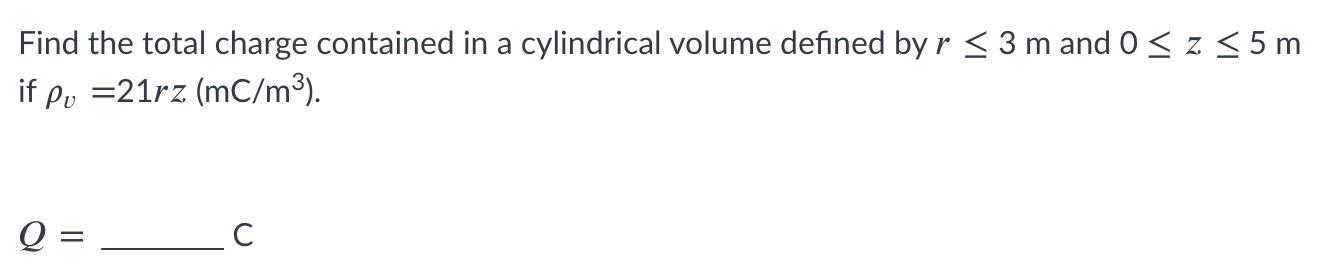 Solved Find the total charge contained in a cylindrical | Chegg.com