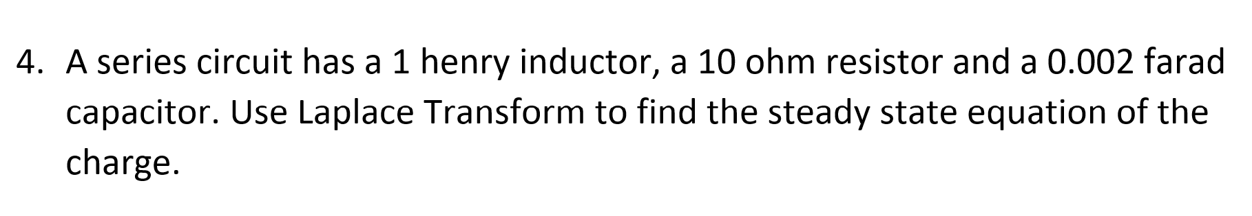 Solved 4. A series circuit has a 1 henry inductor, a 10 ohm | Chegg.com