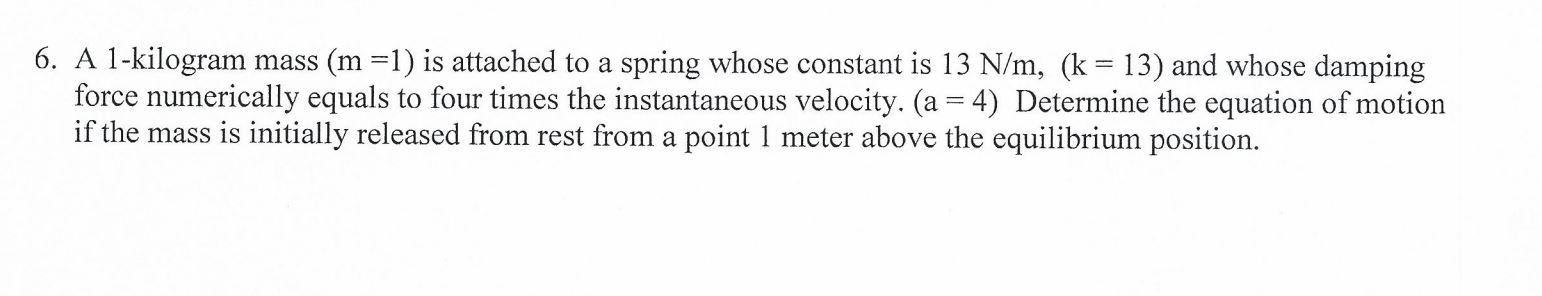 Solved 6. A 1-kilogram mass (m =1) is attached to a spring | Chegg.com