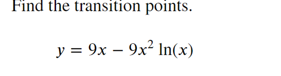 Solved Find the transition points.y=9x-9x2ln(x) | Chegg.com