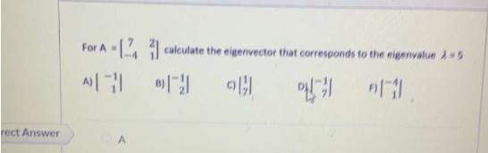 Solved For A=[7−421] calculate the eigenvector that | Chegg.com