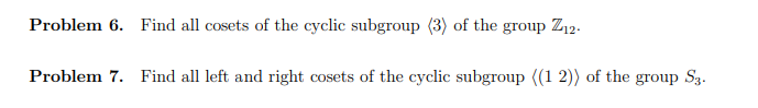 Solved Problem 6. Find all cosets of the cyclic subgroup 3 | Chegg.com