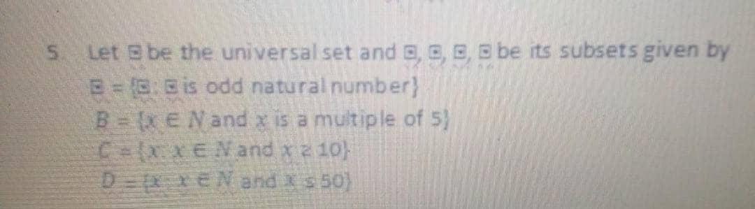 5. Let Φ be the universal set and Φ,E,Ξ,E be its | Chegg.com