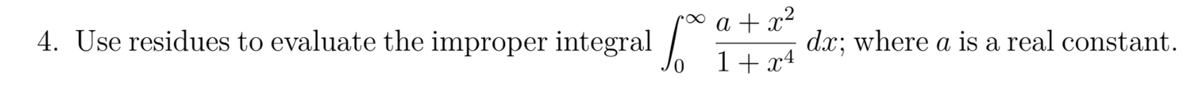 Solved 4. Use residues to evaluate the improper integral (* | Chegg.com