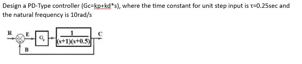 Solved Design a PD-Type controller (Gc=kp+kd*s), where the | Chegg.com