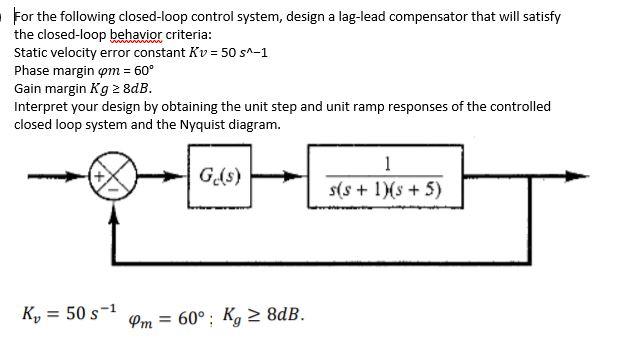 Solved For the following closed-loop control system, design | Chegg.com