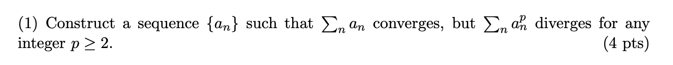 Solved (1) Construct a sequence {an} such that ∑nan | Chegg.com