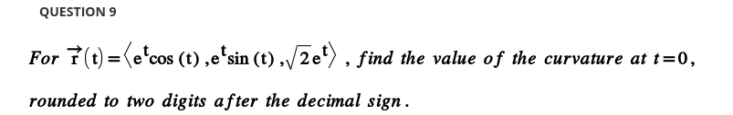 Solved QUESTION 9 For r(t)= etcos(t),etsin(t),2et , find the | Chegg.com