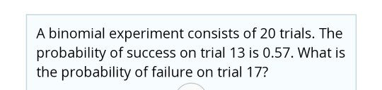 Solved A binomial experiment consists of 20 trials. The | Chegg.com