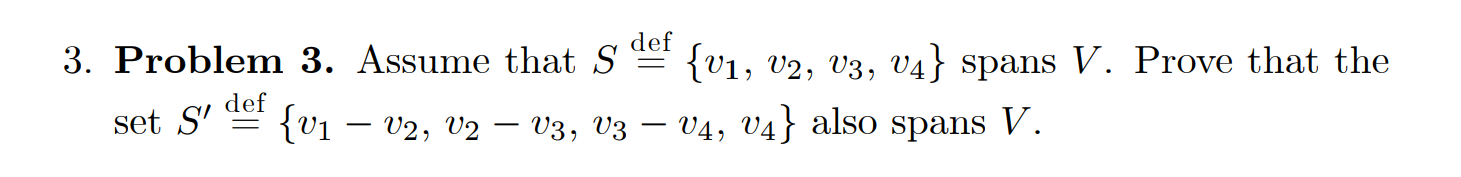 Solved 3. Problem 3. Assume that S= def {v1,v2,v3,v4} spans | Chegg.com