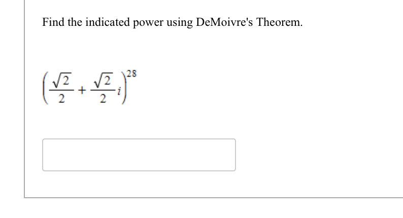 Solved Find the indicated power using DeMoivre's Theorem. 28 | Chegg.com