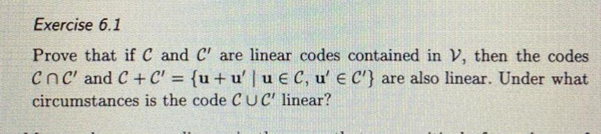 Solved Exercise 6.1 Prove that if C and C' are linear codes | Chegg.com