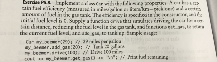 Solved Exercise P5.8. Implement a class Car with the | Chegg.com