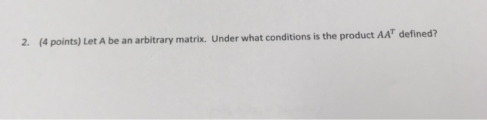 Solved 2. (4 points) Let A be an arbitrary matrix. Under | Chegg.com