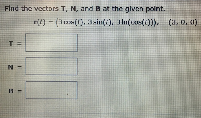 Solved Find the vectors T, N, and B at the given point. r(t) | Chegg.com