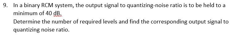 Solved 9. In a binary RCM system, the output signal to | Chegg.com