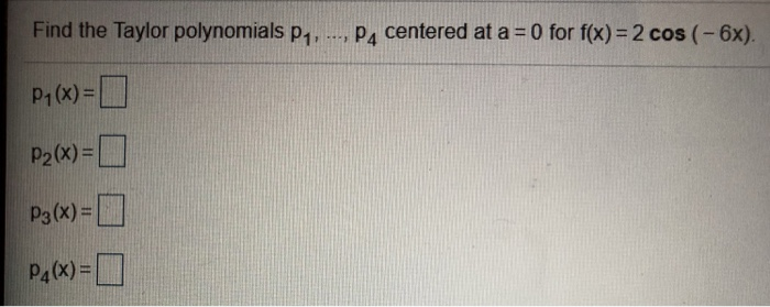 Solved Find the Taylor polynomials p1 , .., p4 centered at a | Chegg.com