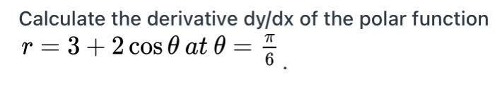 Solved Calculate the derivative dy/dx of the polar function | Chegg.com