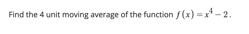 Solved Find the 4 unit moving average of the function | Chegg.com
