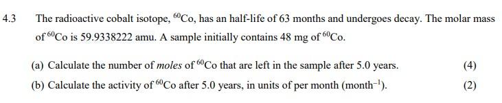 Solved 4.3 The radioactive cobalt isotope, Co, has an | Chegg.com