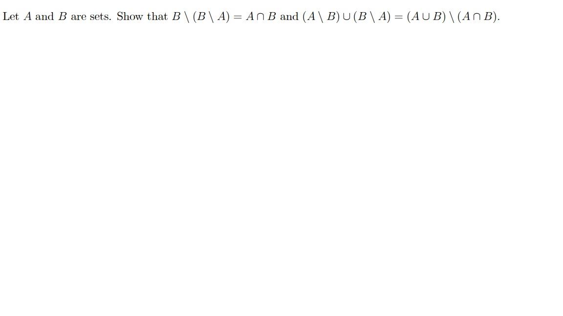 Solved Let A and B are sets. Show that B\(B\A)=A∩B and | Chegg.com